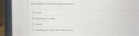 Solved An Example Of Cross Modal Perception Istouchlistening
