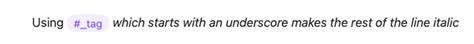 tag starting with underscore makes the rest of the line italic bug
