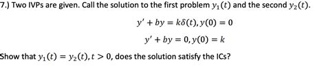 Solved 7 Two Ivps Are Given Call The Solution To The