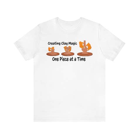 Creating Clay Magic One Piece At A Time Shirt Pottery Lover Funny