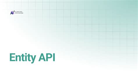 Entity Api Planetary Processing Docs