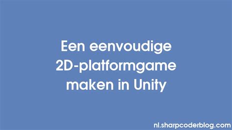 Een Eenvoudige 2d Platformgame Maken In Unity Sharp Coder Blog
