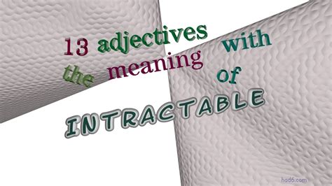 Intractable 13 Adjectives Which Are Synonyms Of Intractable Sentence