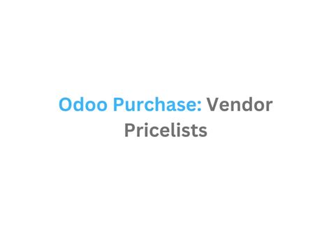 Odoo Purchase Vendor Pricelists Technotancy