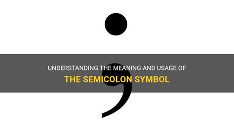 Understanding The Meaning And Usage Of The Semicolon Symbol Shunspirit