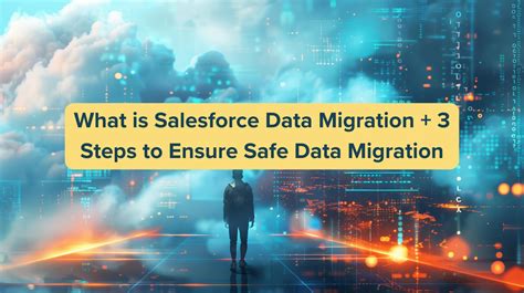 What Is Salesforce Data Migration 3 Steps To Ensure Safe Data Migration