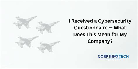 I Received A Cybersecurity Questionnaire — What Does This Mean For My Company