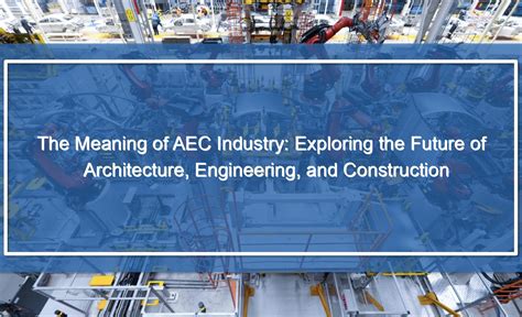 The Meaning Of Aec Industry Exploring The Future Of Architecture