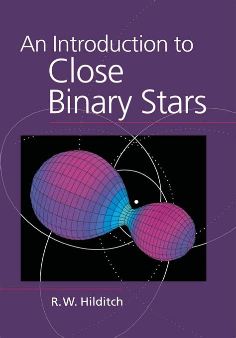 an introduction to close binary stars cambridge astrophysics hilditch r w 9780521798006