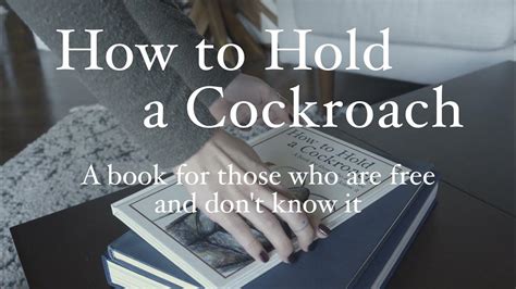How To Hold A Cockroach A Book For Those Who Are Free And Dont Know