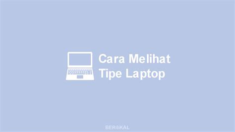 Cara Melihat Tipe Laptop Windows Untuk Pemula