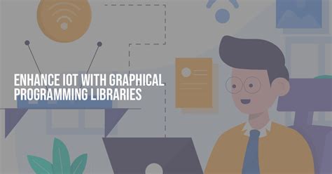 Enhance Iot With Graphical Programming Libraries