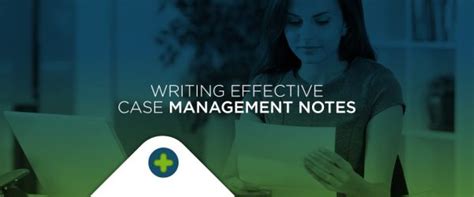 Tips For Writing Effective Case Management Notes Icanotes