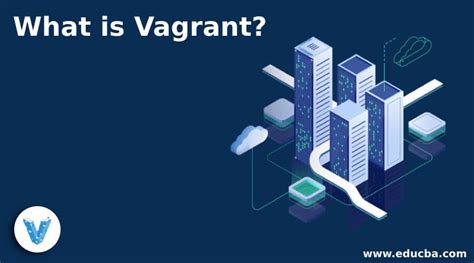 What Is Vagrant How Does Vagrant Work Along With Its Features