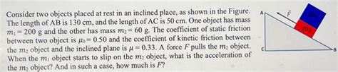 Solved Consider Two Objects Placed At Rest In An Inclined Chegg