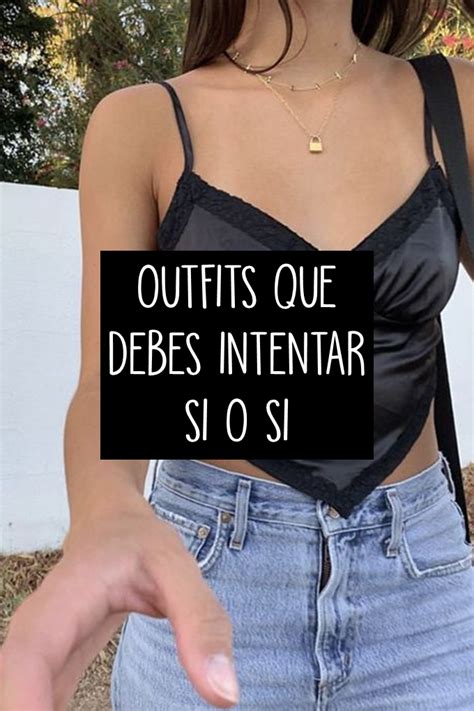 Outfits Que Debes Intentar Si O Si Outfits Tips Para Vestir Bien