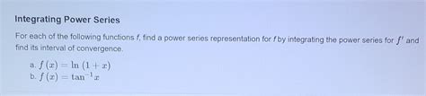 Solved Integrating Power Series For Each Of The Following Chegg