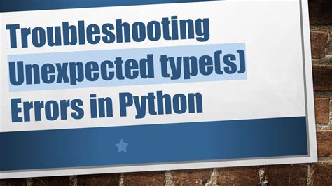 Troubleshooting Unexpected Types Errors In Python Youtube