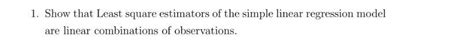 Solved 1 Show That Least Square Estimators Of The Simple