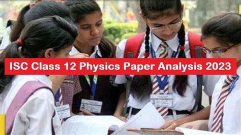 Isc Class 12 Physics Paper Analysis 2023 Expert Review Student Feedback Question Paper Pdf And More
