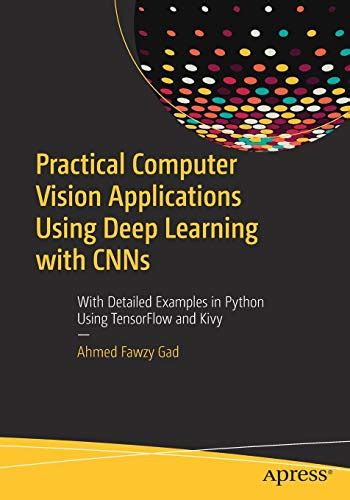 Practical Computer Vision Applications Using Deep Learning With Cnns With Detailed Examples In