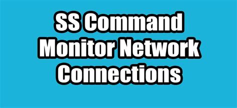 Monitor Network Connections Using SS Command Line Tool CONNECTwww