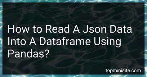 How To Read A Json Data Into A Dataframe Using Pandas In 2024