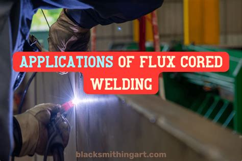 2 Types Of Flux Cored Welding Best Practices And Techniques