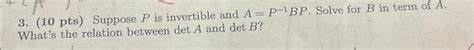 Solved Pts Suppose P Is Invertible And A P BP Chegg Com
