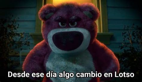 Desde Ese Día Algo Cambio En Lotso Toy Story Plantilla Memes