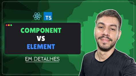 Component Vs Element Reactjs Quais As Diferenças Youtube