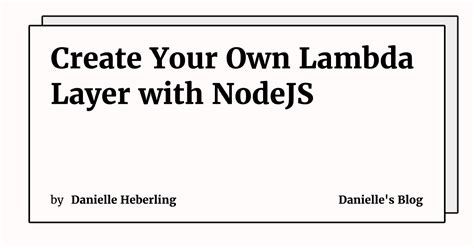 Create Your Own Lambda Layer With Nodejs Danielles Blog