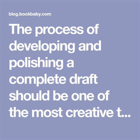 The Process Of Developing And Polishing A Complete Draft Should Be One Of The Most Creative