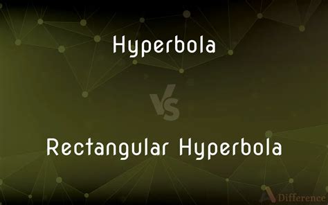 Hyperbola Vs Rectangular Hyperbola — Whats The Difference