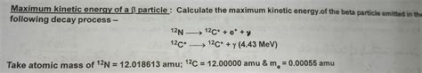 [answered] Maximum Kinetic Energy Of A Particle Calculate The Maximum