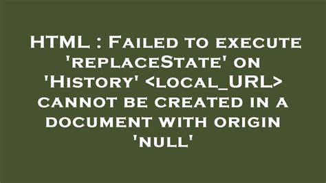 Html Failed To Execute Replacestate On History Localurl Cannot