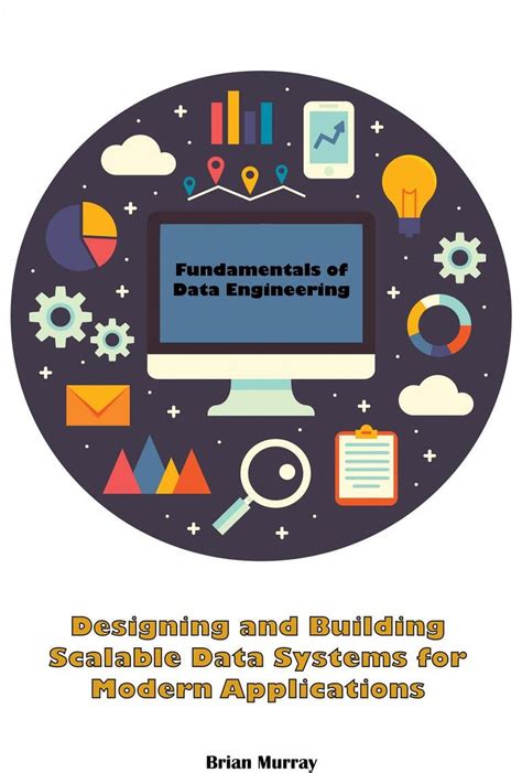 Fundamentals Of Data Engineering Designing And Building Scalable Data Systems For Modern