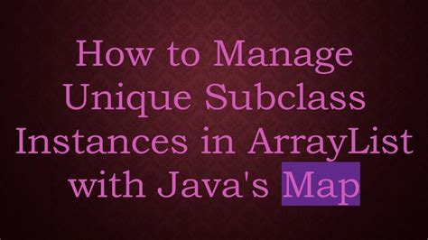 How To Manage Unique Subclass Instances In Arraylist With Javas Map Youtube