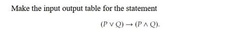 Solved Make The Input Output Table For The Statement P VQ Chegg