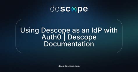 Using Descope As An Idp With Auth0 Descope Documentation