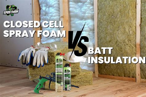 Closed Cell Spray Foam Vs Batt Insulation Performance Uses And Cost