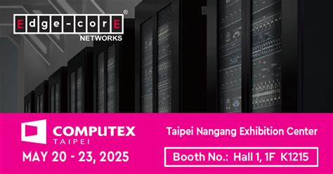 join edgecore at computex taipei 2025 5 20 5 23 edgecore networks