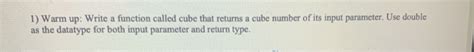 solved 1 warm up write a function called cube that returns