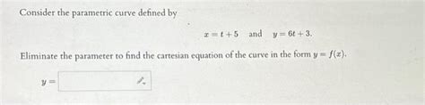 solved consider the parametric curve defined by x t 5 and y
