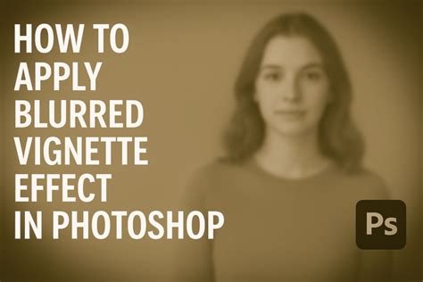 How To Apply Blurred Vignette Effect In Photoshop Graphic Design Resource