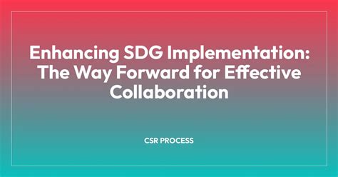 Enhancing Sdg Implementation The Way Forward For Effective Collaboration • Csr Education
