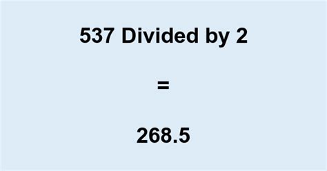 What Is 537 Divided By 2 With Remainder As Decimal Etc