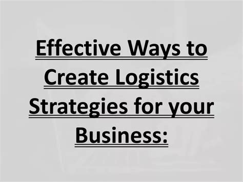 Ppt Effective Ways To Create Logistics Strategies For Your Business