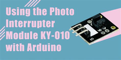 Using The Photo Interrupter Module Ky 010 With Arduino Phipps Electronics