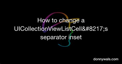 How To Change A UICollectionViewListCells Separator Inset Donny Wals